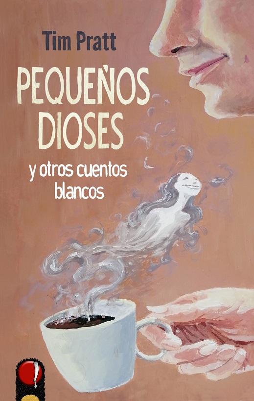 Pequeños dioses y otros cuentos blancos. Tim Pratt – La Gonzo Magazine